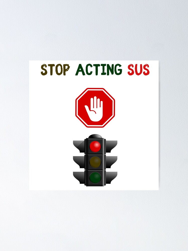 "Stop acting SUS " Poster for Sale by Puns-N-Such | Redbubble
