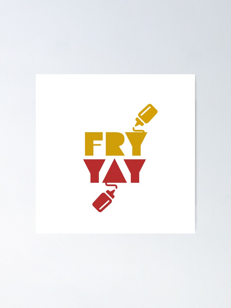 "Fry Yay" Poster for Sale by LitSlaps | Redbubble