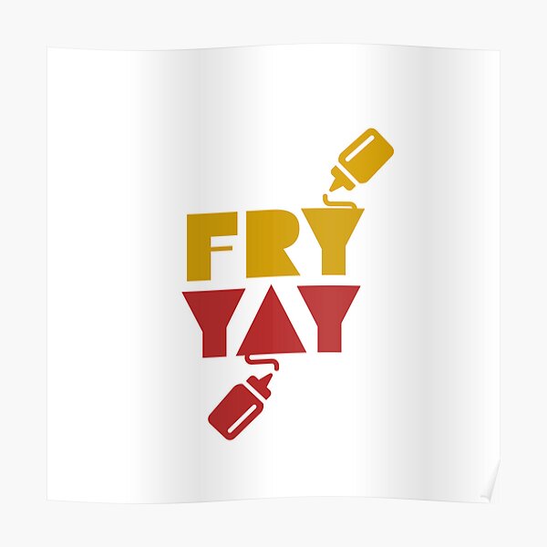 "Fry Yay" Poster for Sale by LitSlaps | Redbubble