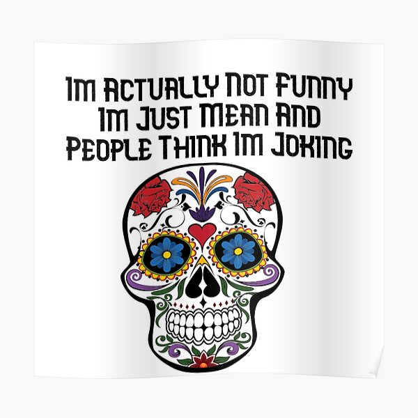"Im Actually Not Funny Im Just Mean And People Think Im Joking" Poster ...