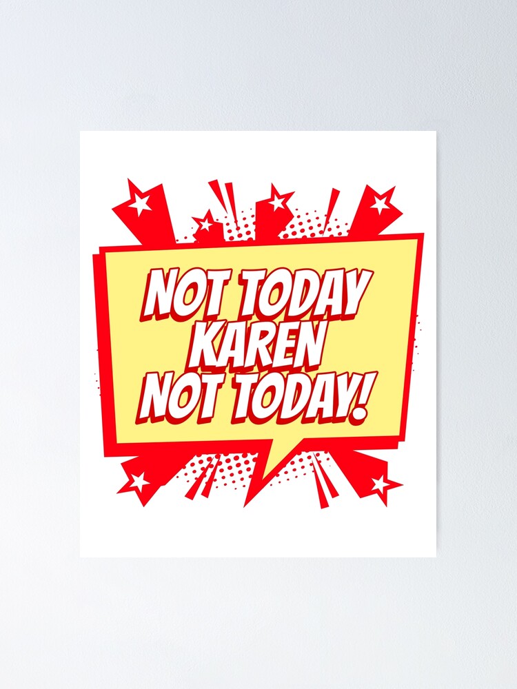"Funny Cartoon Bubble Not today Karen" Poster for Sale by Rorulent ...