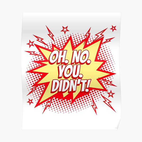 "Funny Cartoon Bubble No you didnt" Poster for Sale by Rorulent | Redbubble