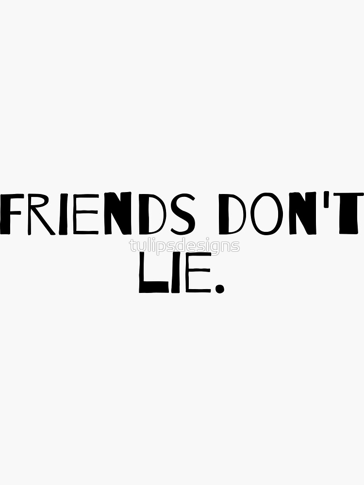 ""Friends don't lie"" Sticker for Sale by tulipsdesigns | Redbubble