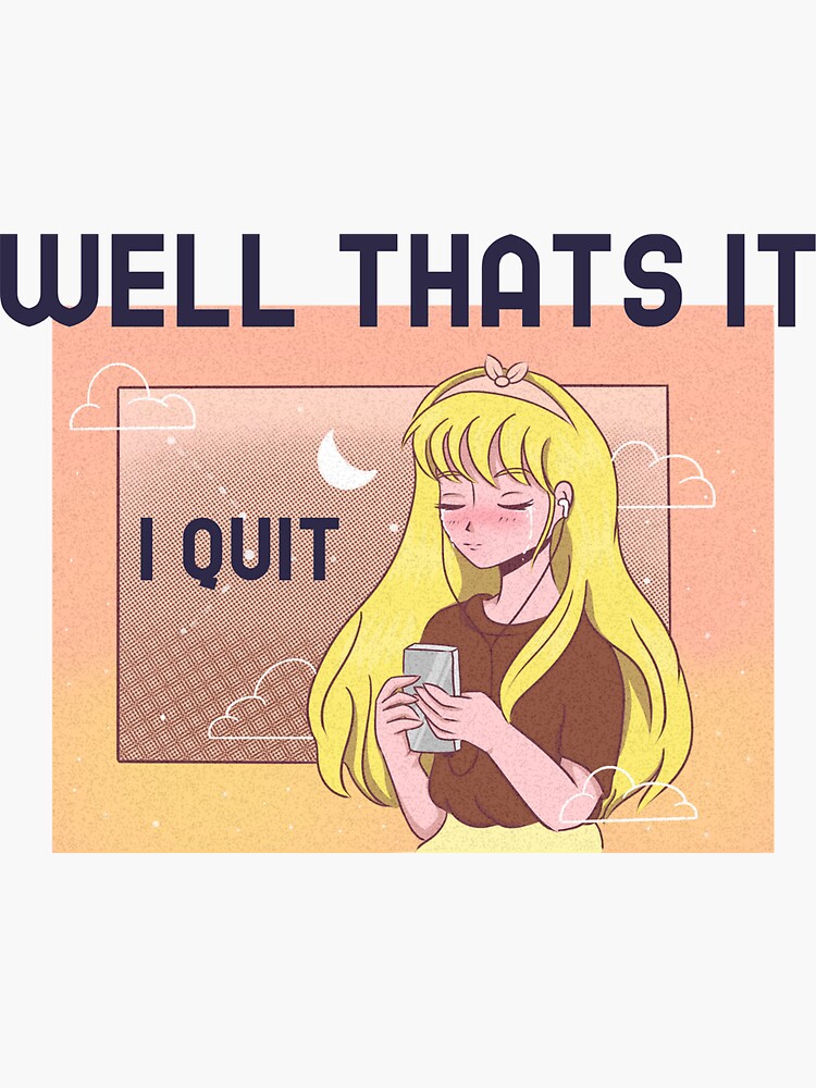 "Well Thats it I quit, Ironic funny kawaii aesthetic" Sticker for Sale ...