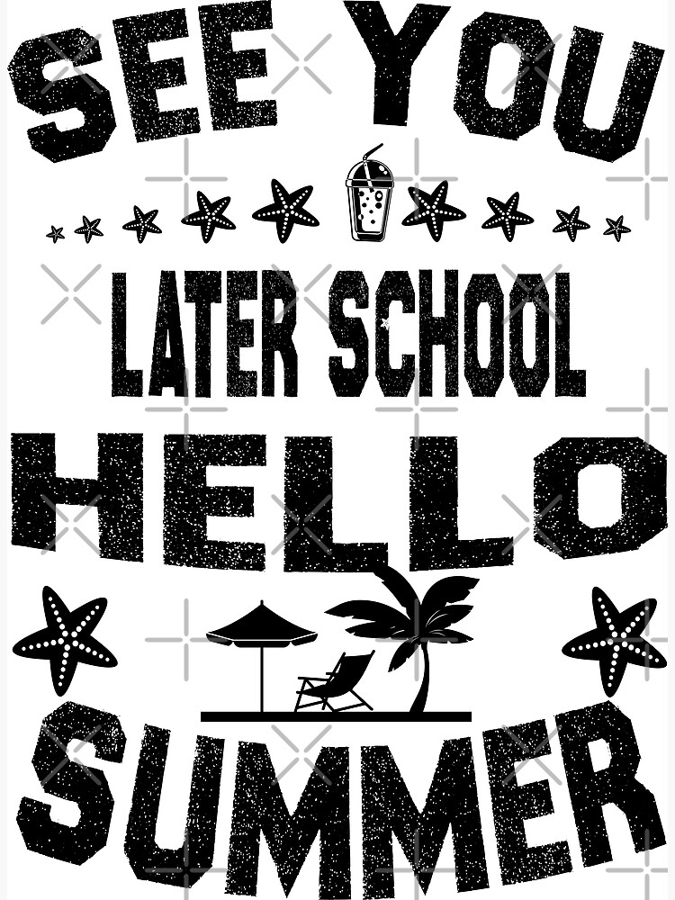 "See you later school hello summer" Poster for Sale by simobinz1 ...