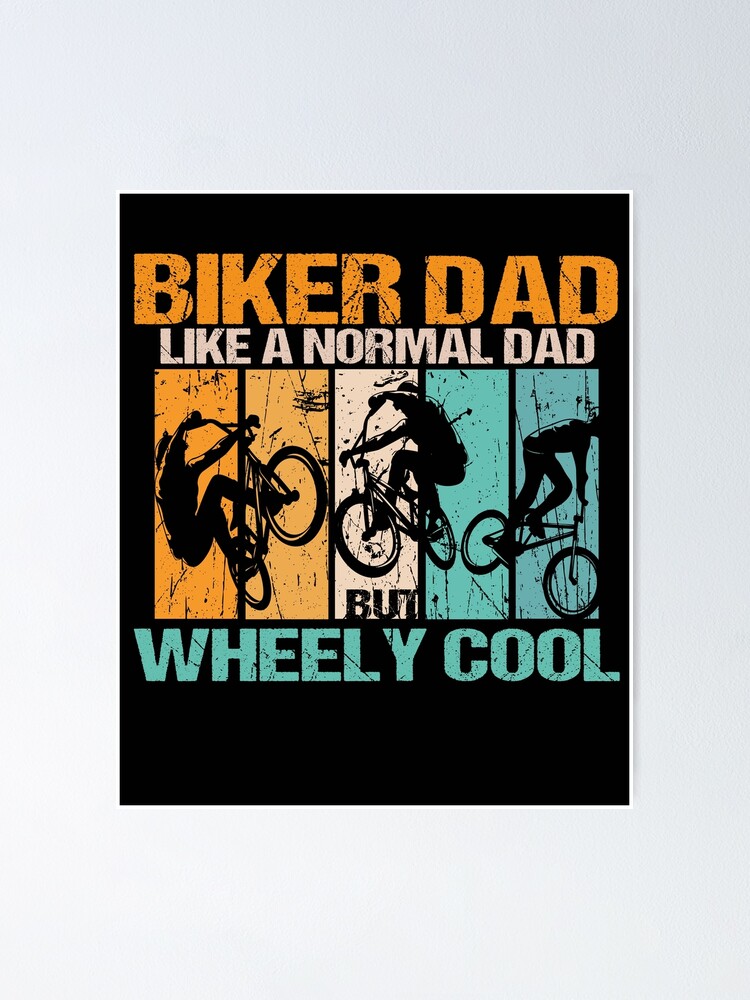 "biker dad like a normal dad but wheely cool" Poster for Sale by ...