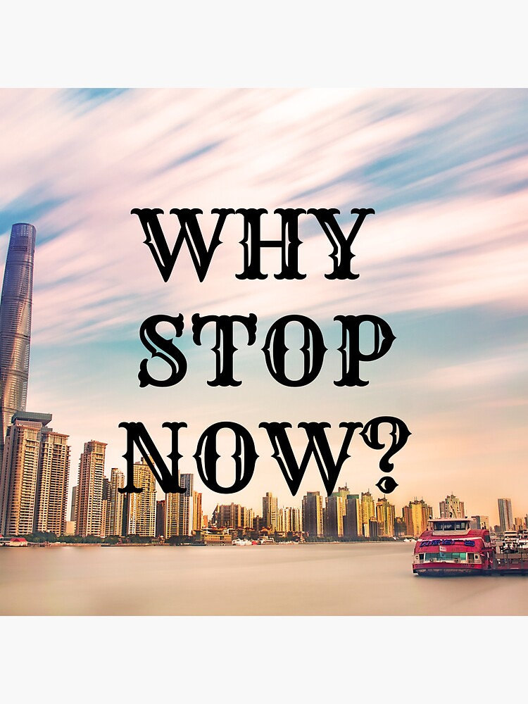 "Why Stop Now?" Sticker for Sale by KamoMokotedi | Redbubble