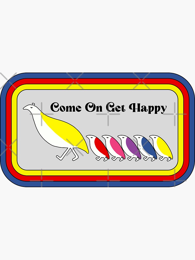 "Come On, Get Happy!" Sticker for Sale by unhingedheather | Redbubble