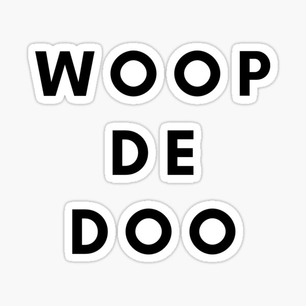 "Woop Dee Doo" Sticker for Sale by AtlanticFossils | Redbubble