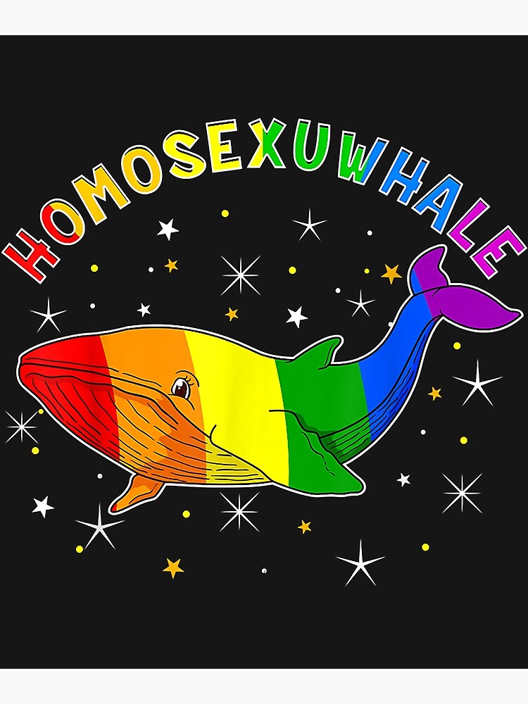 "LGBTQ+ Gay Lesbian Queer Homosexuwhale Shirt - Whales" Poster for Sale ...