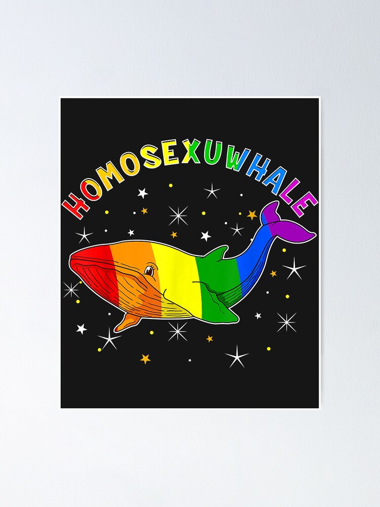"LGBTQ+ Gay Lesbian Queer Homosexuwhale Shirt - Whales" Poster for Sale ...