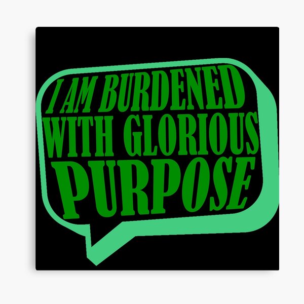 Burdened With Glorious Purpose Canvas Prints | Redbubble