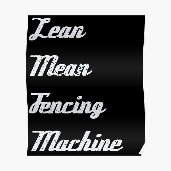 "Lean Mean Fencing Machine" Poster by gbrink | Redbubble