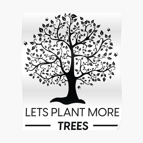 "Lets Plant More Trees,Make The Life Green With Trees. " Poster for ...