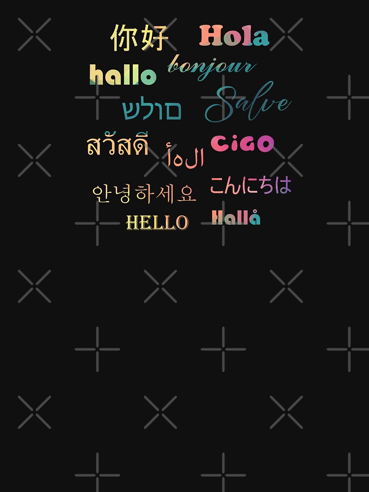 "THE HELLO IN MULTI LANGUAGES" T-shirt by CPFdesign | Redbubble