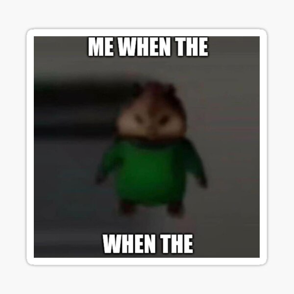 "Me When The When The" Sticker for Sale by suhhruhh | Redbubble