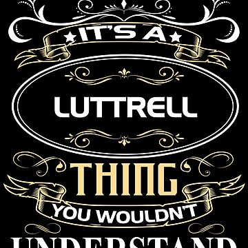 "Luttrell Name Shirt It's A Luttrell Thing You Wouldn't Understand ...