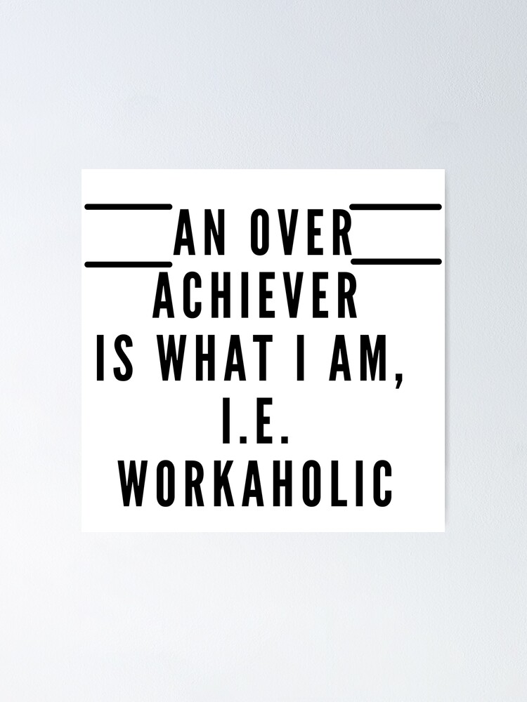 "OVER ACHIEVER" Poster for Sale by shill116 | Redbubble