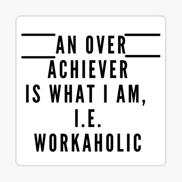"OVER ACHIEVER" Sticker for Sale by shill116 | Redbubble