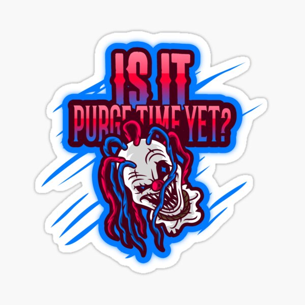 "Is It Purge Time Yet?" Sticker for Sale by watchsunrises | Redbubble