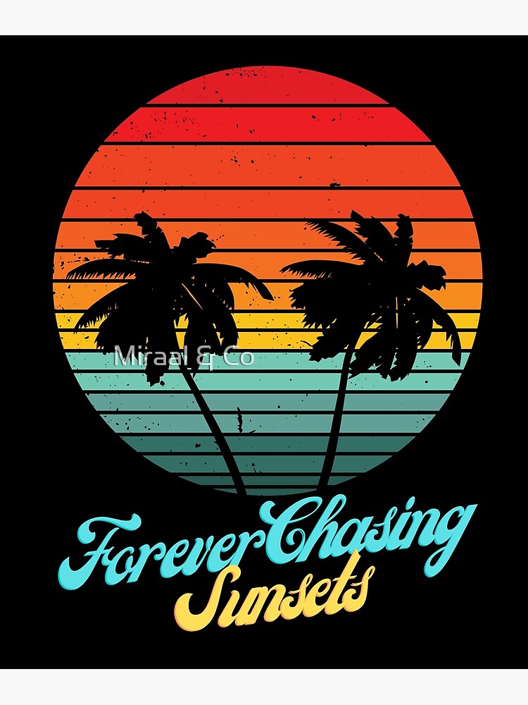 "Forever Chasing Sunsets " Poster for Sale by rabiaash47 | Redbubble