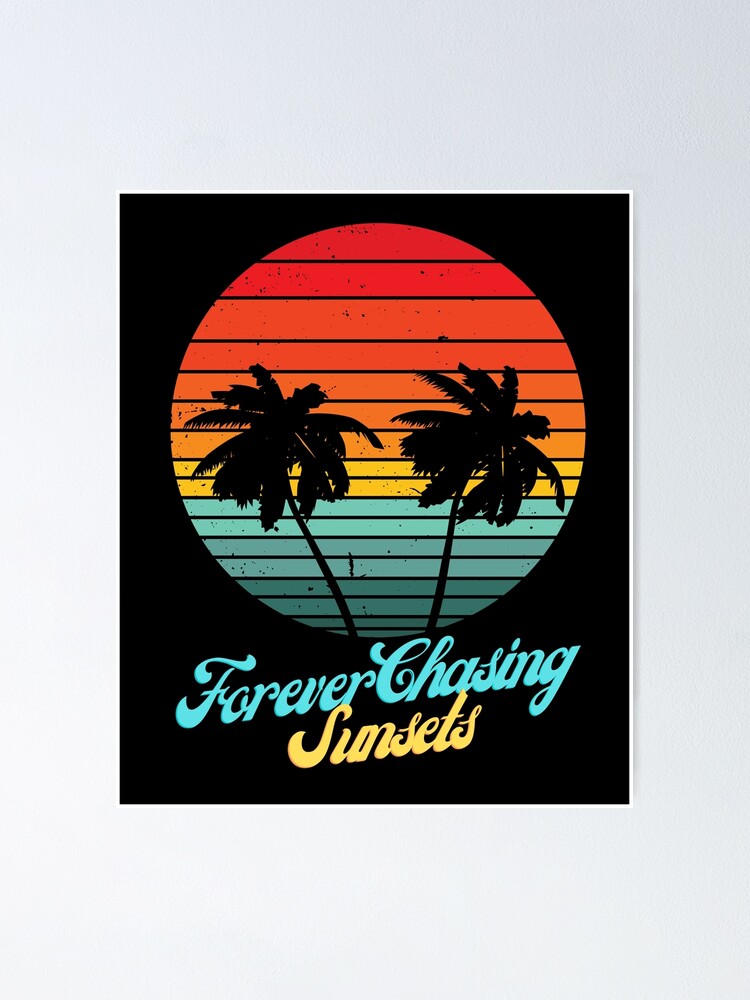 "Forever Chasing Sunsets " Poster for Sale by rabiaash47 | Redbubble