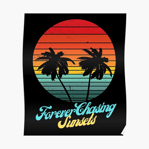 "Forever Chasing Sunsets " Poster for Sale by rabiaash47 | Redbubble