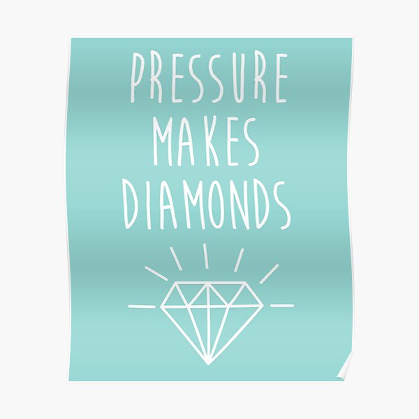"Pressure Makes Diamonds Quote" Poster by quarantine81 | Redbubble