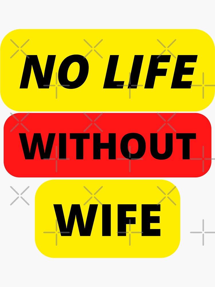 "NO LIFE WITHOUT WIFE" Sticker for Sale by WafaDesigner | Redbubble