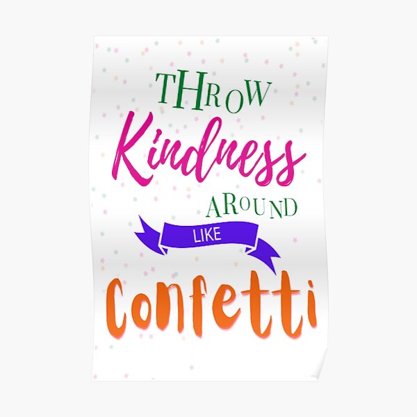 "Throw Kindness Around Like Confetti" Poster for Sale by ...