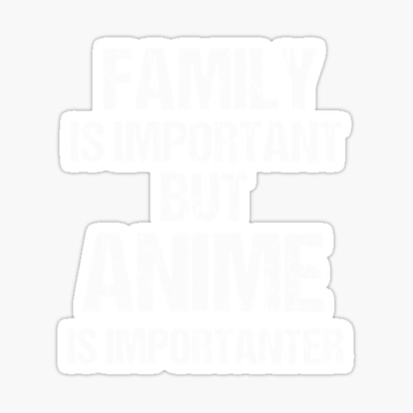 "Anime T Funny Family Important But Anime Impo" Sticker for Sale by ...