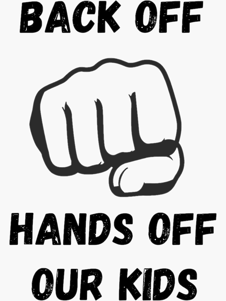 "Back Off - Hands Off Our Kids" Sticker for Sale by Word-On-Wheels ...