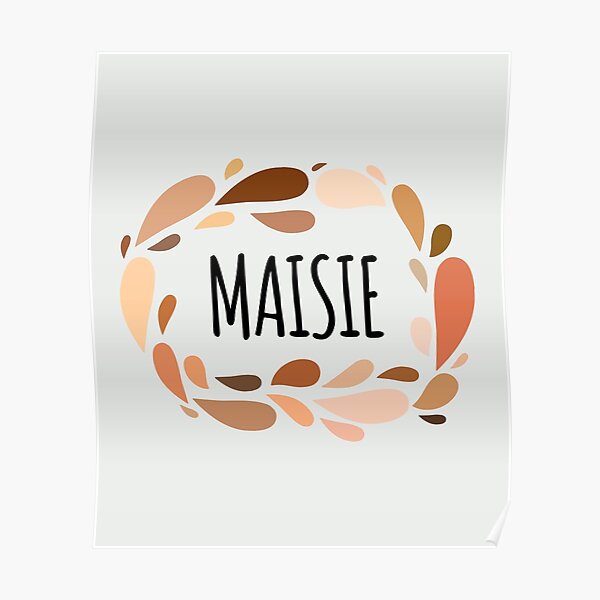 "Maisie - Names for Wife Daughter and Girl" Poster for Sale by kindxinn ...
