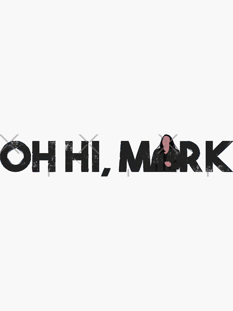 "Oh Hi, Mark" Sticker for Sale by MarenKirk | Redbubble
