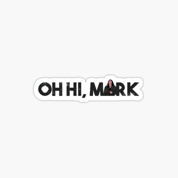 "Oh Hi, Mark" Sticker for Sale by MarenKirk | Redbubble