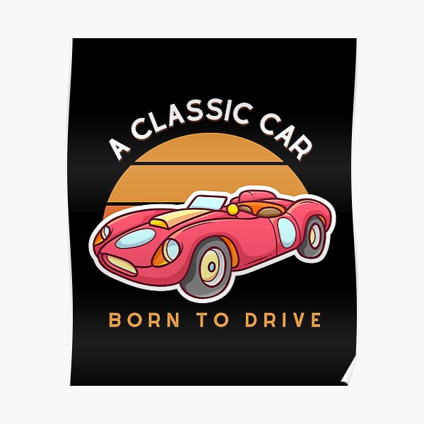 "A classic car born to drive" Poster for Sale by Simtom | Redbubble