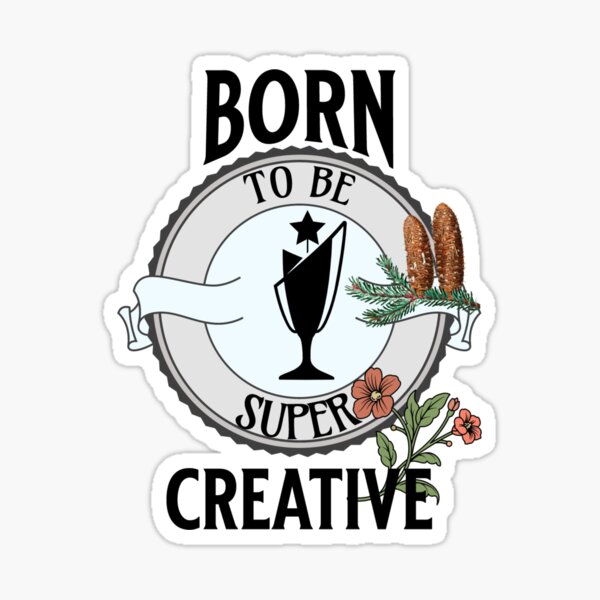 "BORN TO BE CREATIVE" Sticker for Sale by MR-TIMZ-ART | Redbubble
