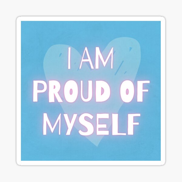 "PROUD OF MYSELF; PRIDE affirmation" Sticker for Sale by sunrise-lover ...
