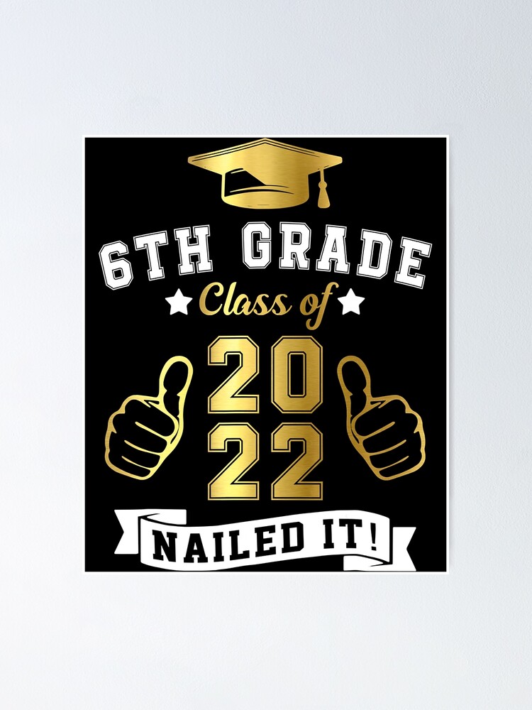 "Students Graduation 6th Grade Class of 2022 Nailed It" Poster for Sale ...