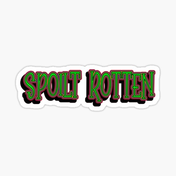 "Spoilt rotten" Sticker for Sale by GrumpyMooStudio | Redbubble