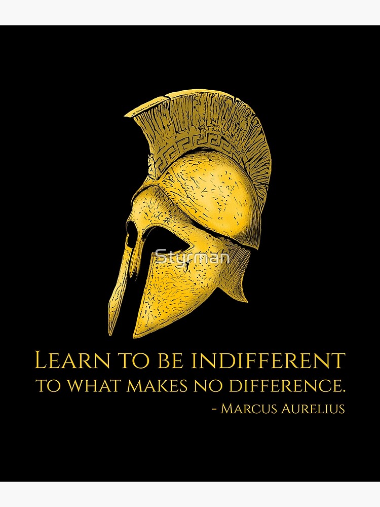 "Learn to be indifferent to what makes no difference. - Marcus Aurelius ...