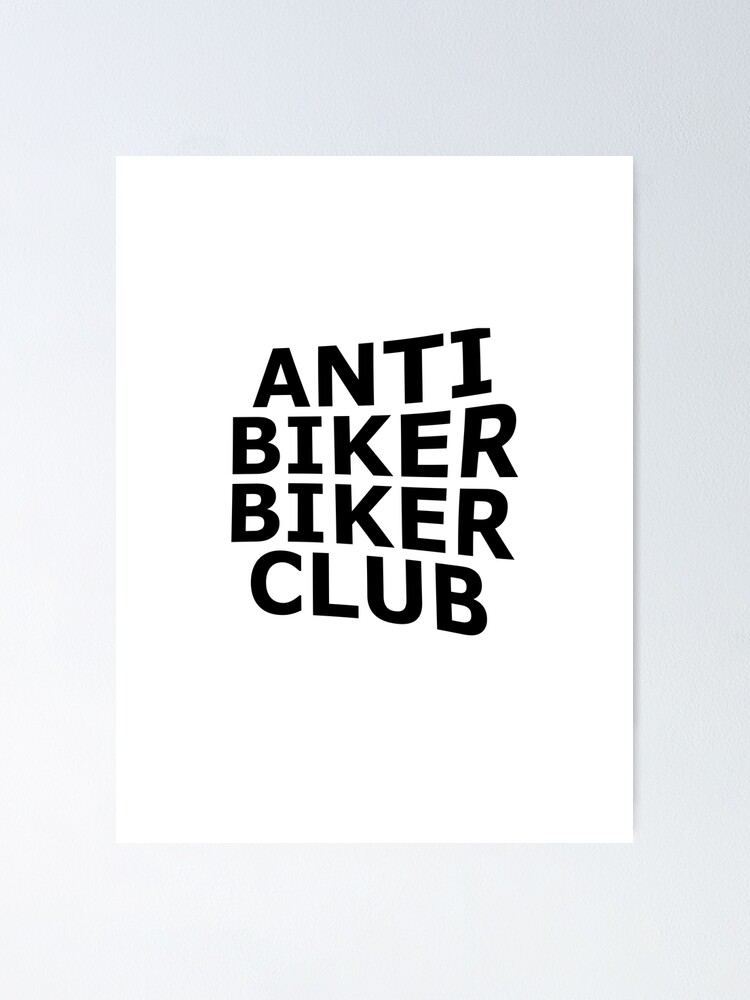 "Anti Biker Biker Club" Poster for Sale by BunnyVirtual | Redbubble