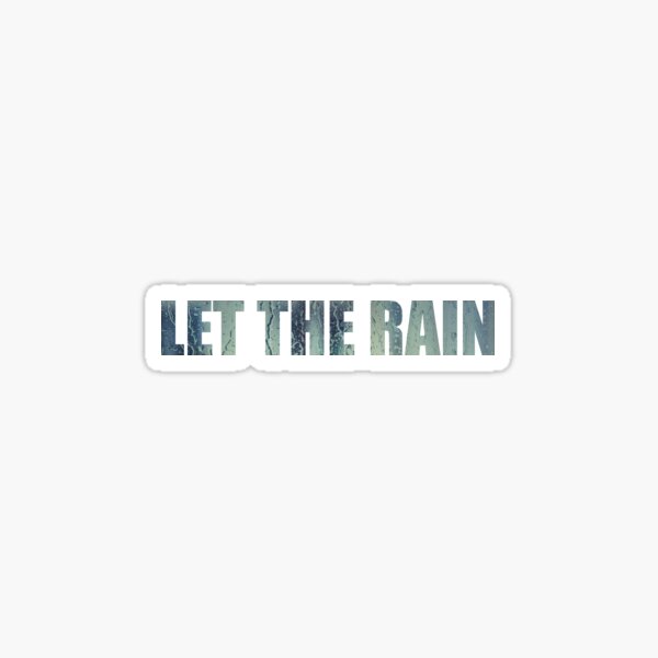 "Let The Rain Sticker" Sticker for Sale by hobm | Redbubble