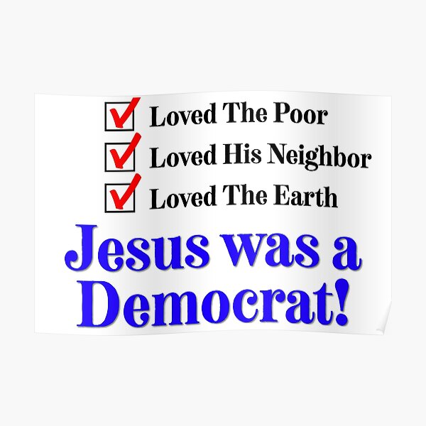 "Jesus was a Democrat" Poster for Sale by PatriotBlue | Redbubble