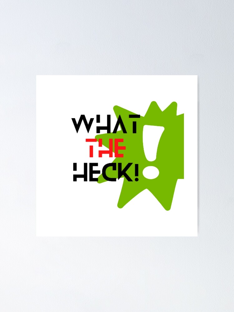 "WHAT THE HECK" Poster for Sale by zarari | Redbubble