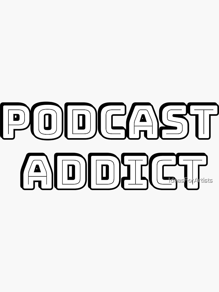 " Podcast Addict - Love podcasts, podcasting, podcaster" Sticker for ...