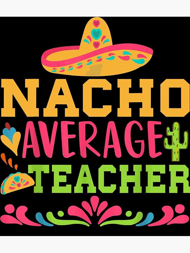 "Nacho Average Teacher Funny Spanish Teacher " Poster for Sale by ...