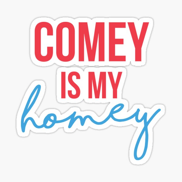 "Comey Is My Homey" Sticker for Sale by kjanedesigns | Redbubble