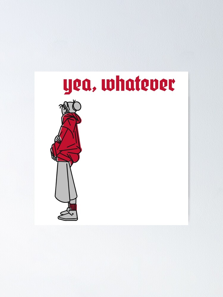 "Yea whatever Ironic funny kawaii pastel aesthetic dark humor" Poster ...