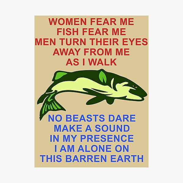 "Women Fear Me, Fish Fear Me, Men Turn Their Eyes - Fishing, Ironic ...